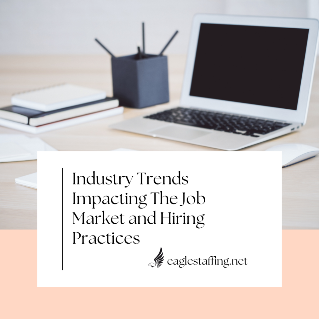 Industry Trends Impacting The Job Market and Hiring Practices - Eagle ...