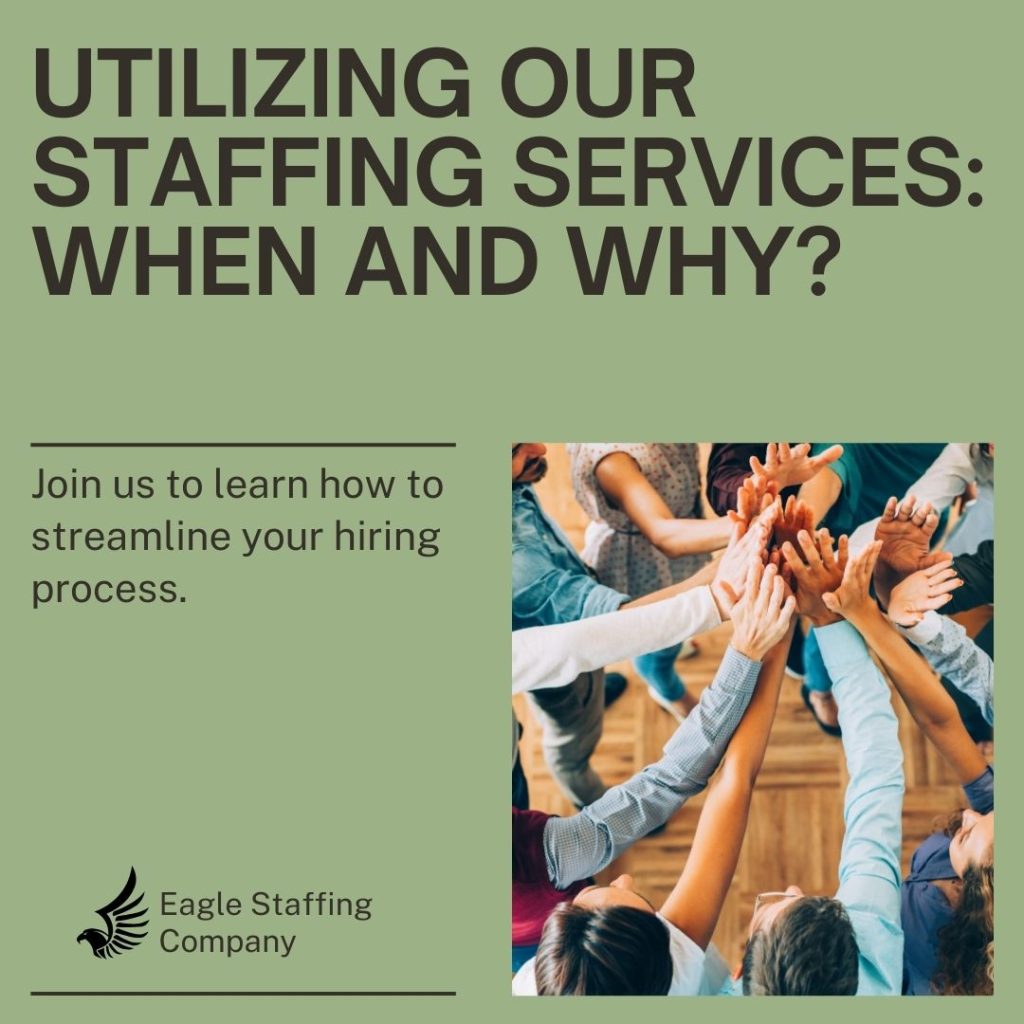 Utilizing Staffing Services: When & Why? - Eagle Staffing Company